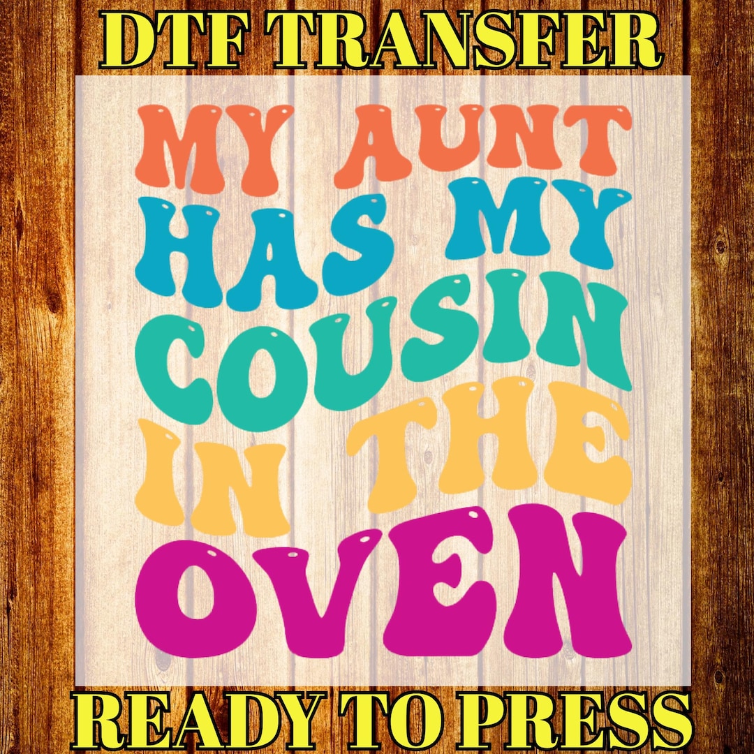 My Aunt Has My Cousin in the Oven DTF Transfer, Pregnancy Reveal Shirt ...