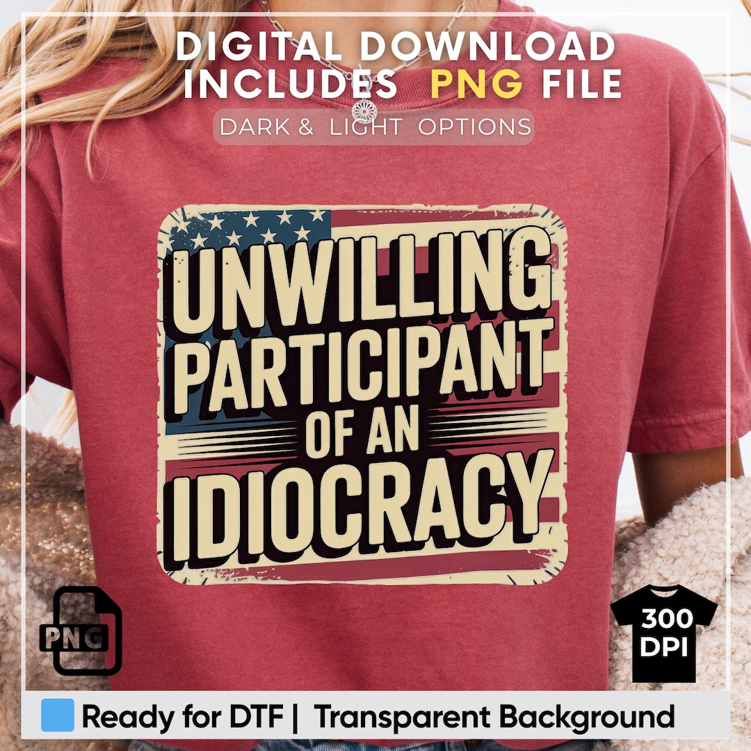Idiocracy PNG Design, Unwilling Participant PNG, Political Protest ...