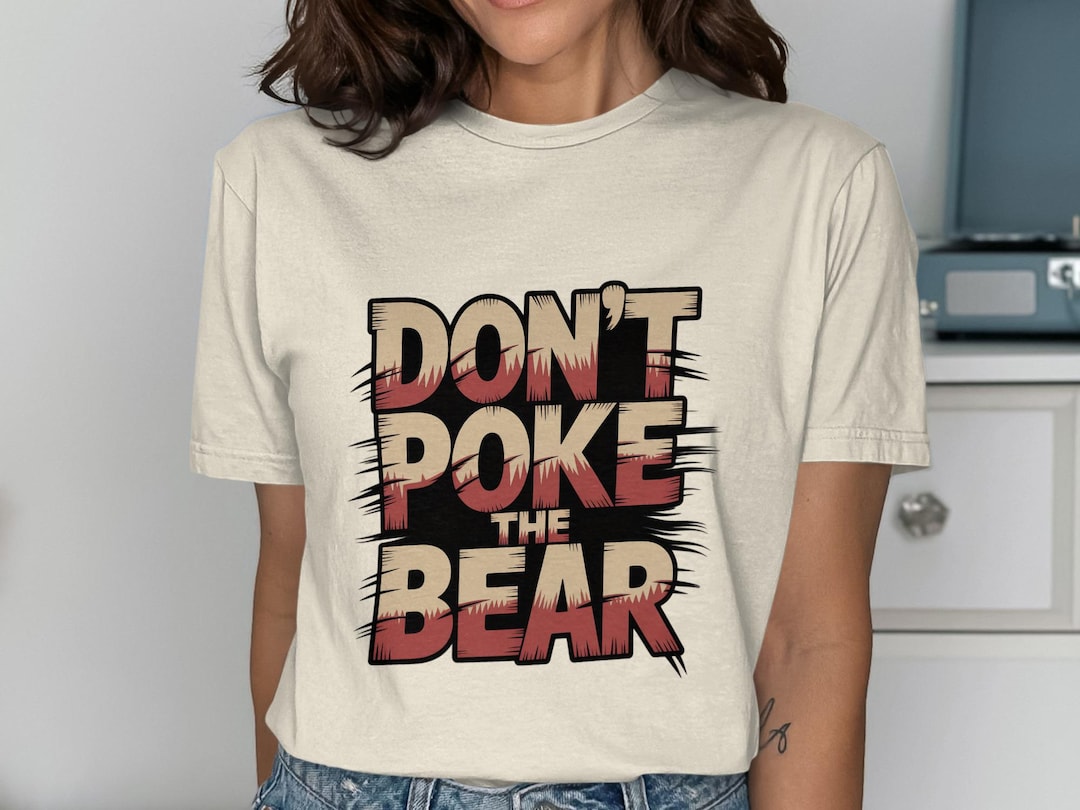 Don't Poke the Bear T-shirt: Funny Graphic Tee for Sarcastic Bear ...