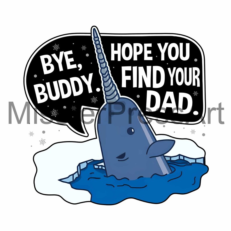 Bye Buddy Hope You Find Your Dad Png, Buddy Narwhal Xmas File ...