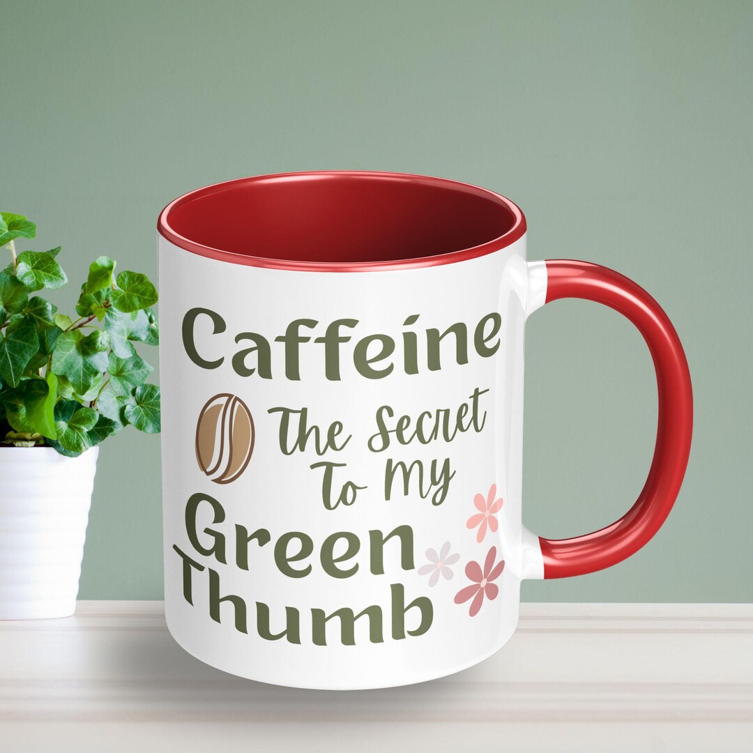 Caffeine the Secret to My Green Thumb Mug | Funny Gardener Coffee Cup ...