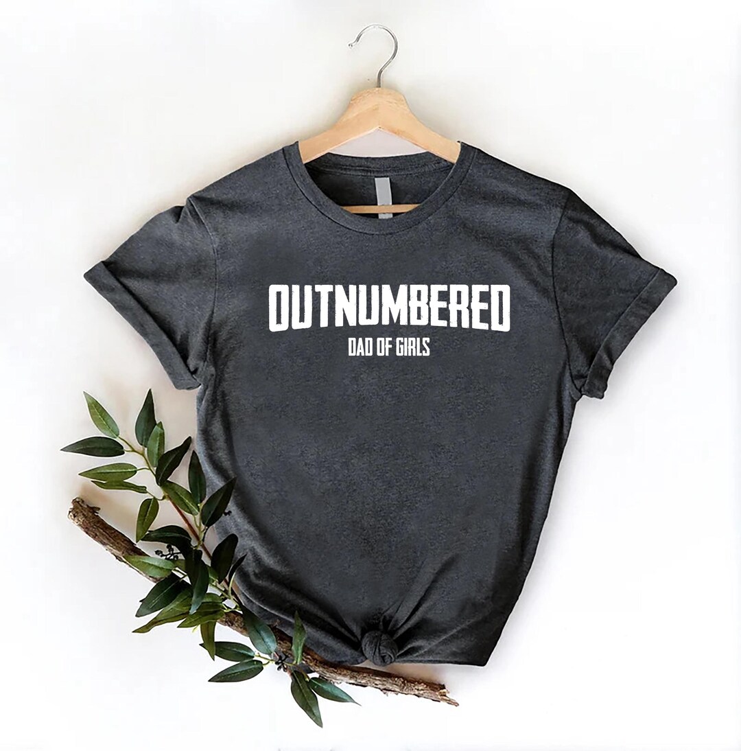 Dad of Girls Outnumbered Tshirt, Fathers Day Gift From Daughters, Funny ...