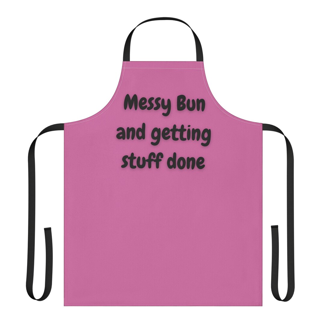 Apron, Messy Bun Getting Stuff Done Kitchen Cooking BBQ Apron, Chef ...