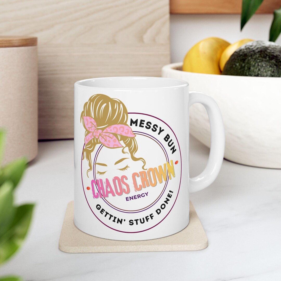 Chaos Crown Messy Bun Gettin' Stuff Done Mug | Ceramic Coffee Cup - Etsy