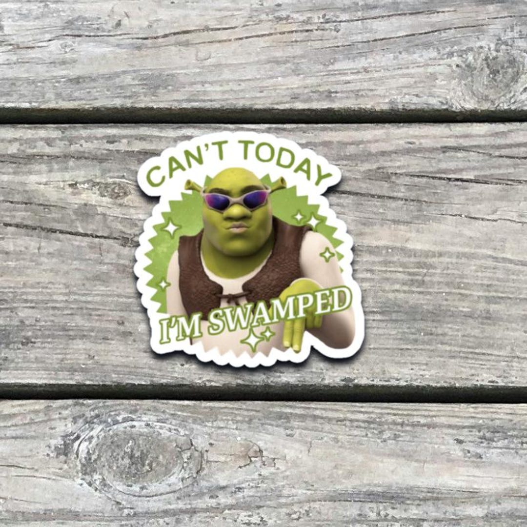 Shrek Sticker: "can't Today, I'm Swamped" Waterproof Vinyl Decal - Etsy