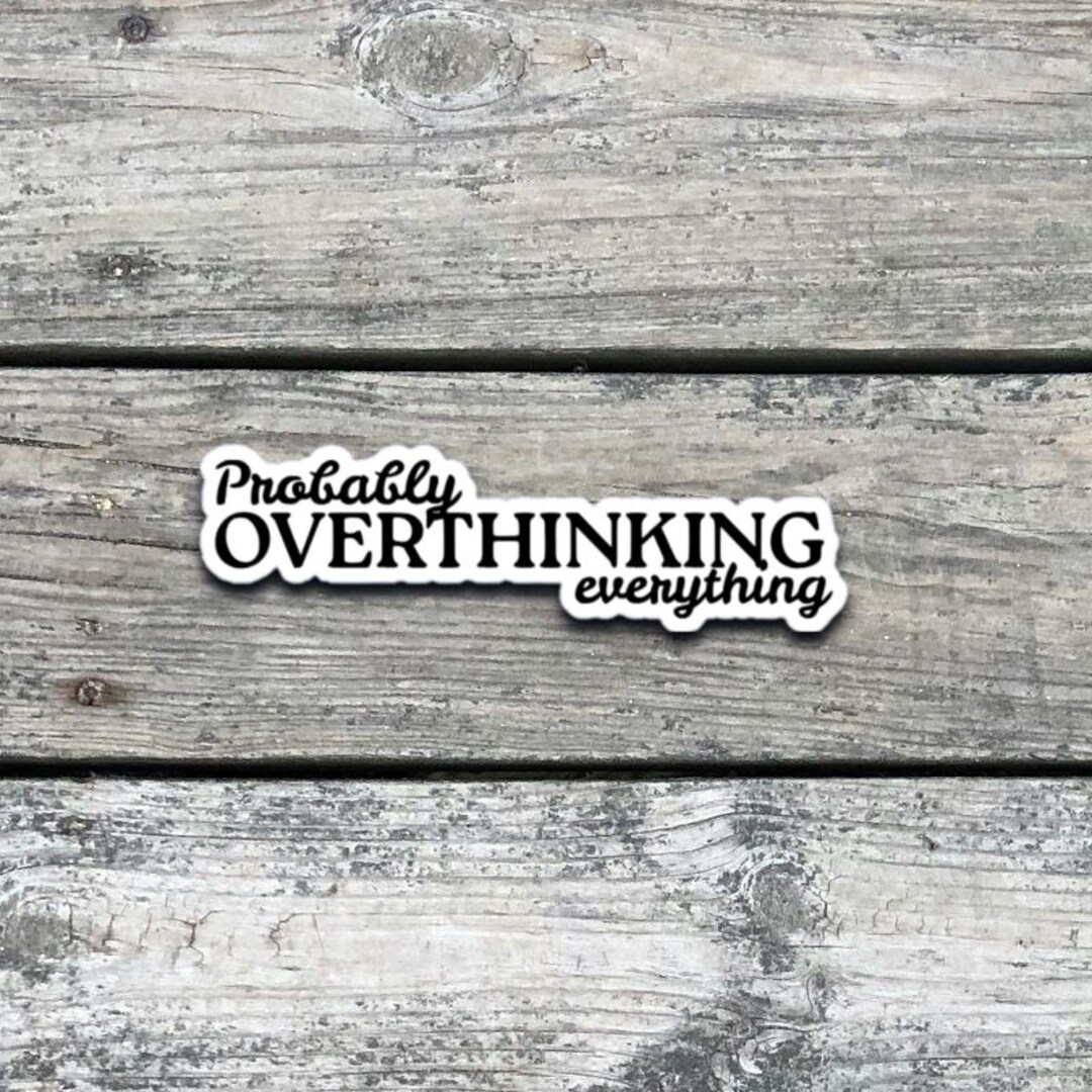 Overthinking Sticker: Funny Mental Health Humor, Laptop Decal - Etsy