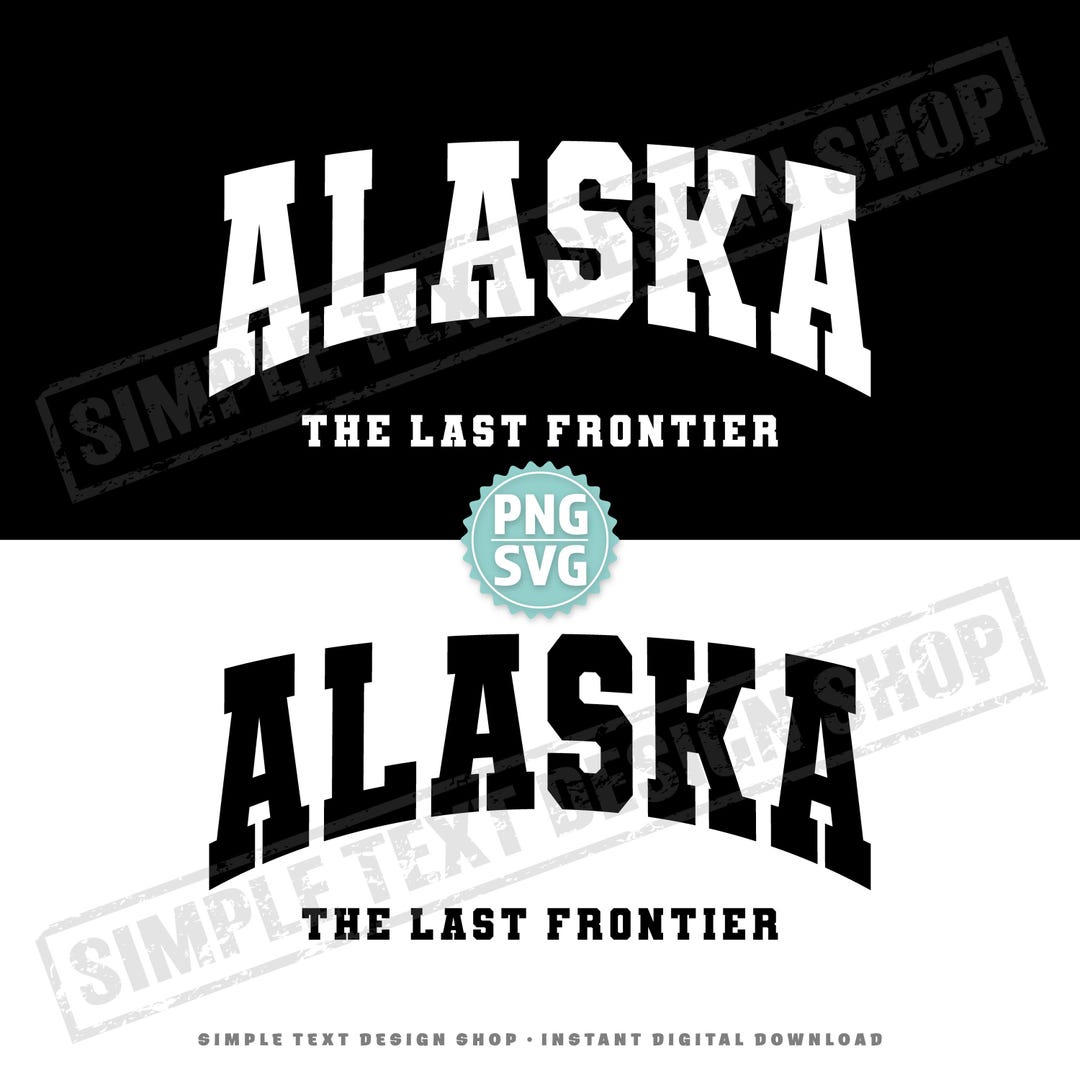 Alaska State the Last Frontier SVG + PNG Digital Files, Arched Varsity ...