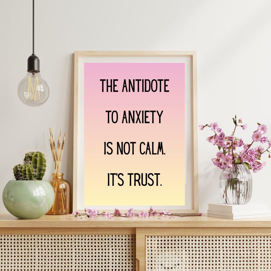 The Antidote to Anxiety, Inspirational Quote Poster, Trust Not Calm ...