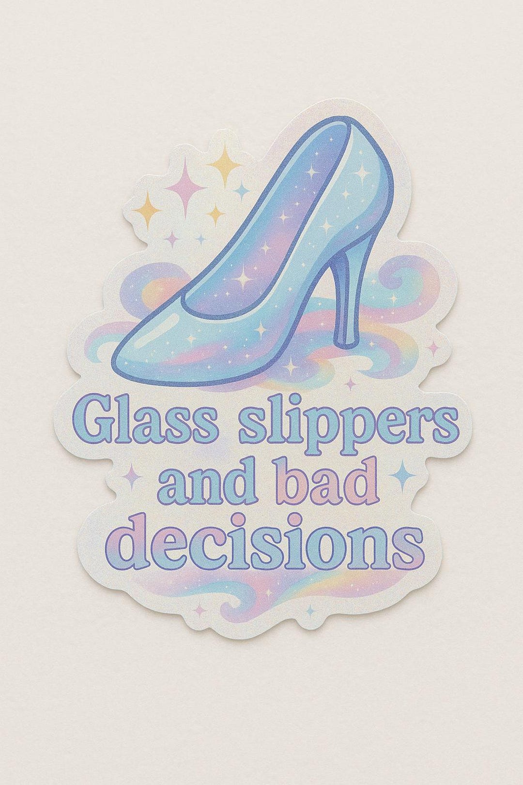 Glass Slippers & Bad Decisions Sticker: Snarky Princess Fairytale ...