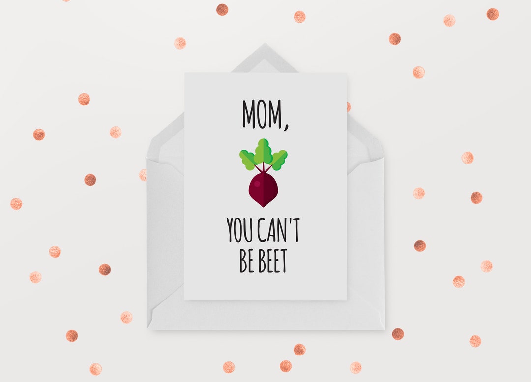 Printable Mother's Day Card - Mom, You Can't Be Beet - Funny Comical ...