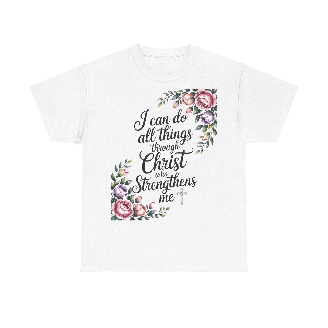 I Can Do All Things Through Christ Tee | Christian Floral Scripture T ...