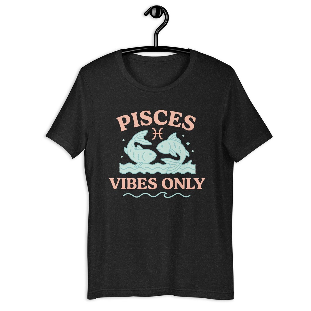 Pisces Vibes Only Shirt – Cute Zodiac T-shirt – Pisces Astrology Tee ...
