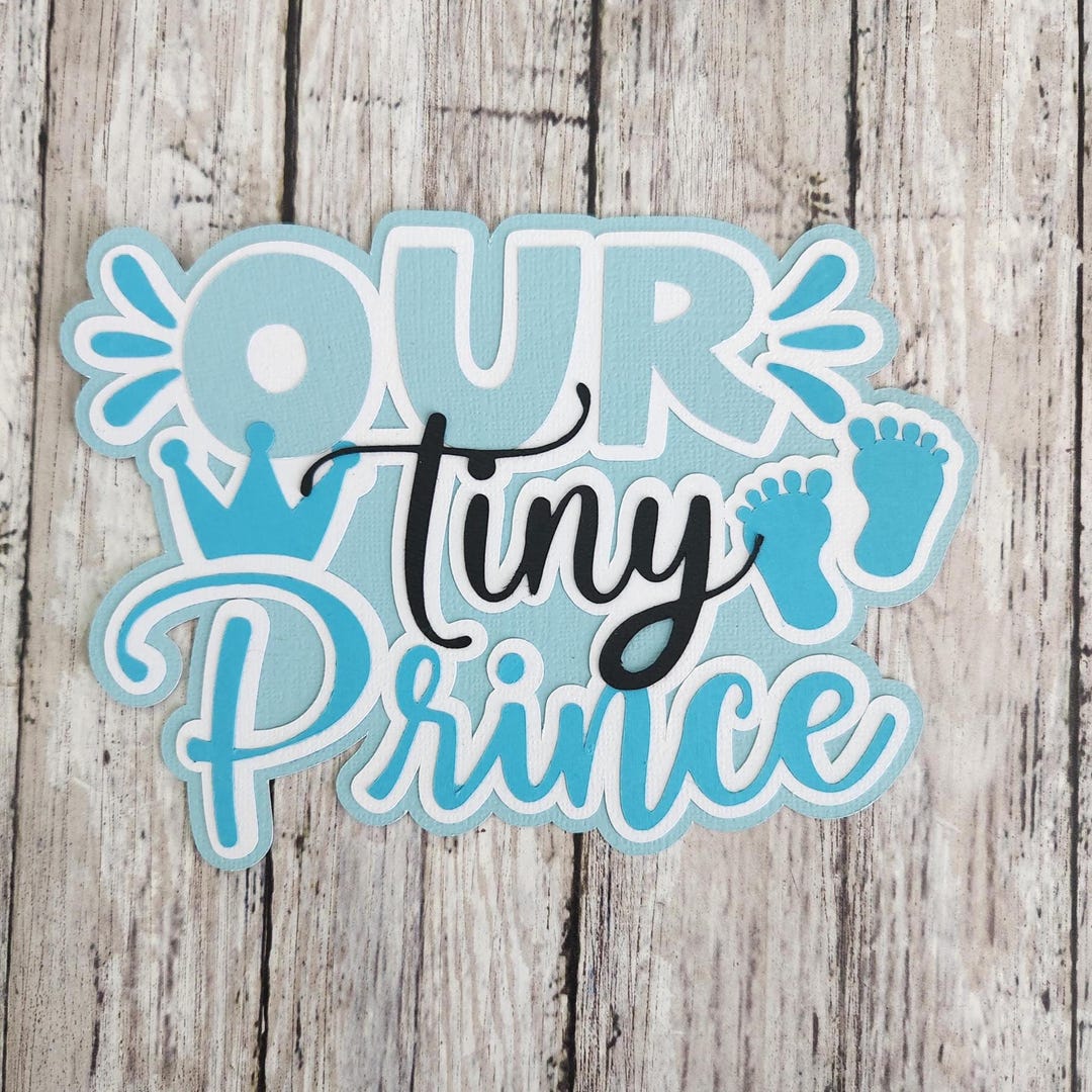 Our Tiny Prince Scrapbook Embellishment: Handmade New Baby Boy Die Cut ...