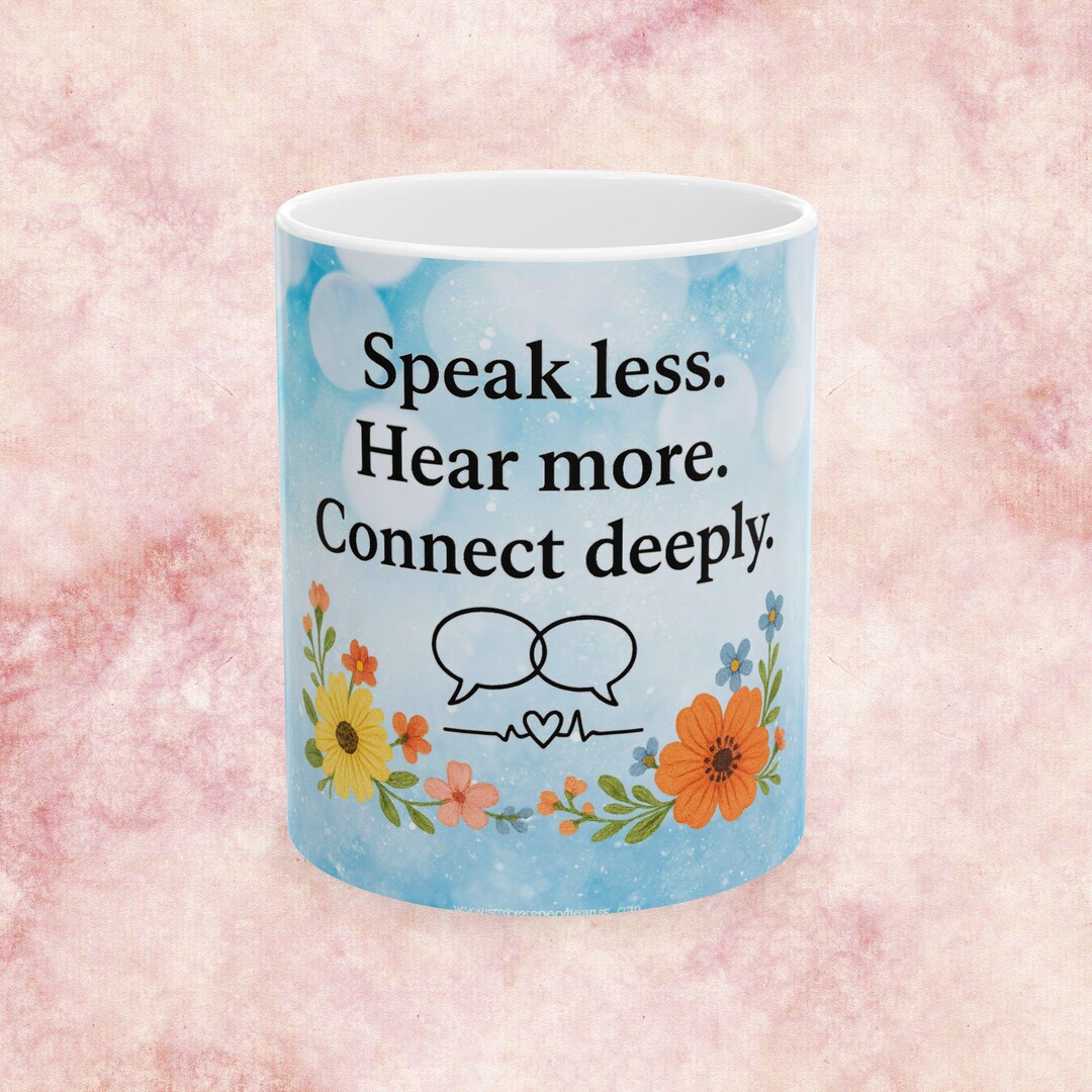 Mindful Connection Mug, Speak Less. Hear More. Connect Deeply. Floral ...