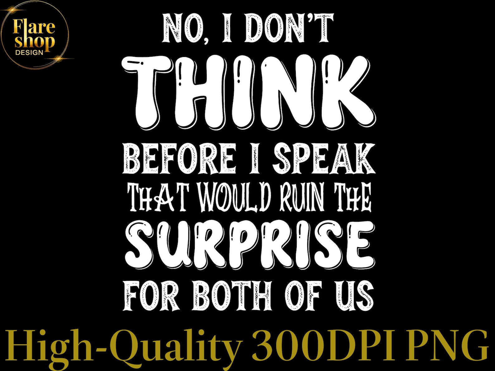 No, I Don't Think Before I Speak That Would Ruin the Surprise for Both ...