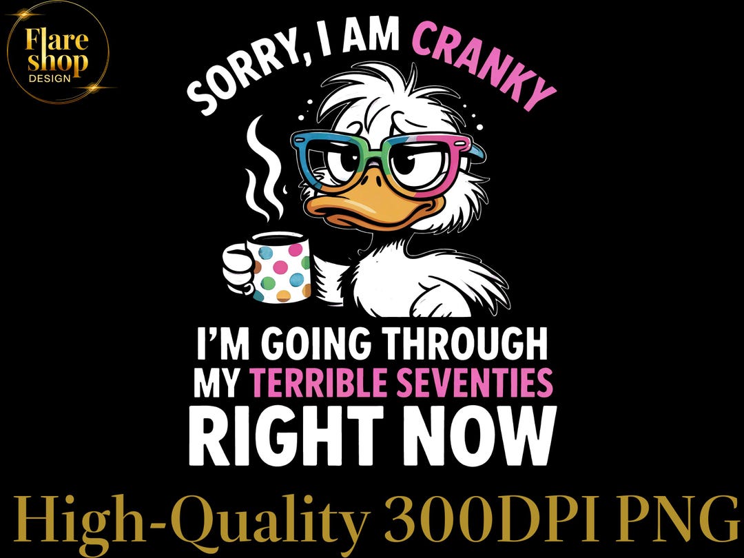 Funny Duck 70s Birthday PNG Design - 'sorry I'm Cranky' (digital ...
