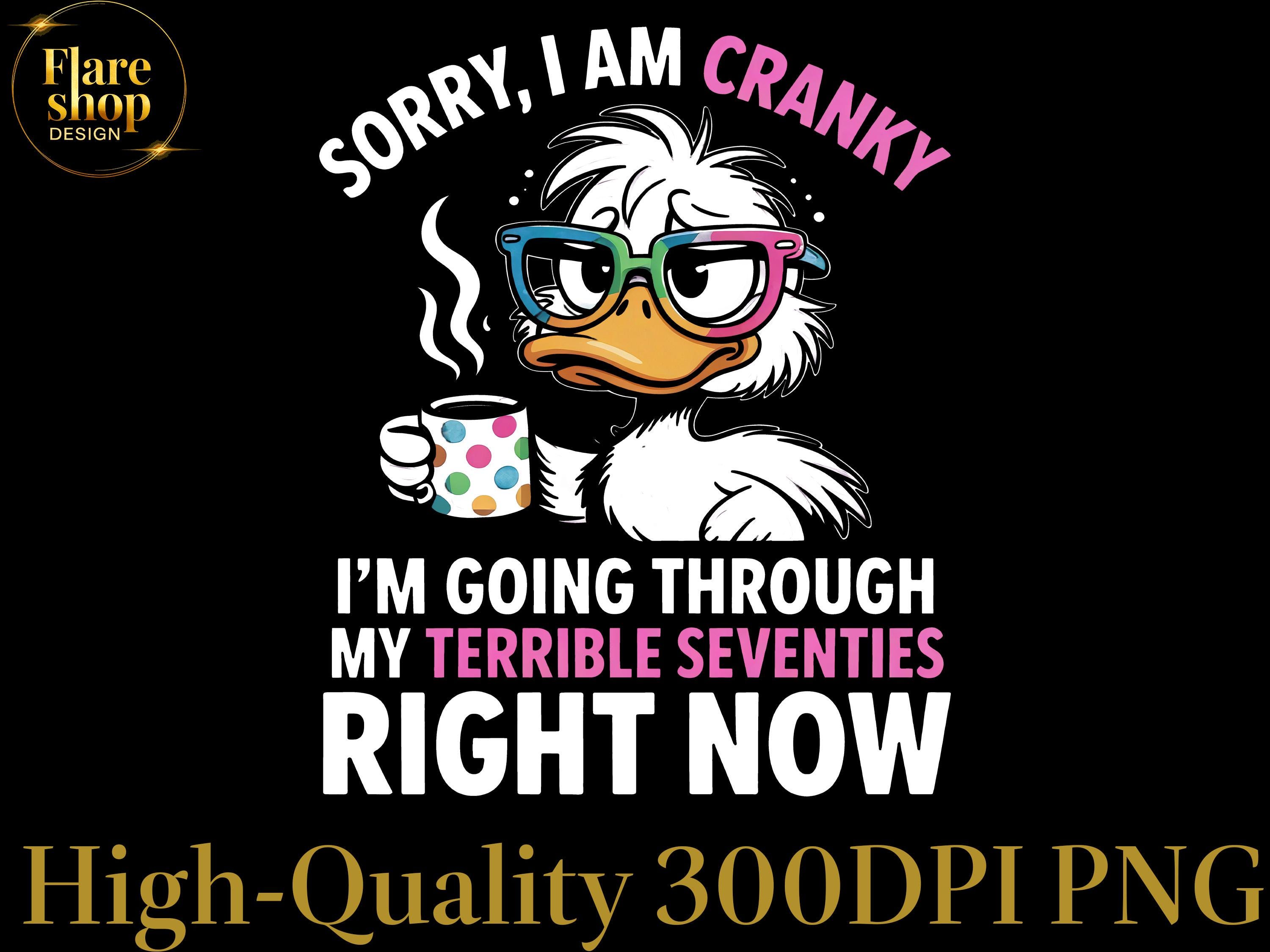 Funny Duck 70s Birthday PNG Design - 'sorry I'm Cranky' (digital ...