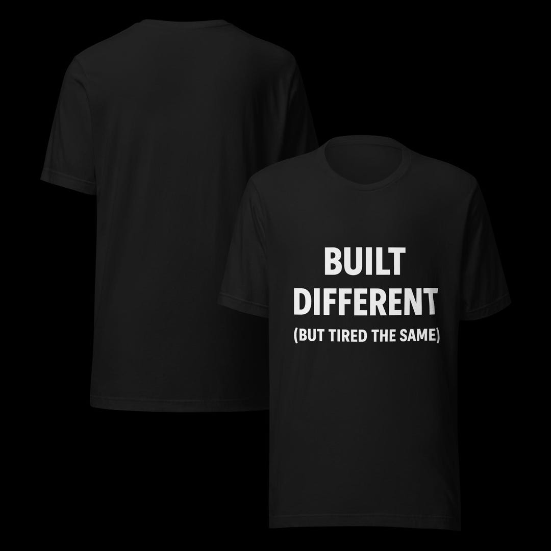 Built Different but Tired the Same Tee – Funny Overworked Shirt ...