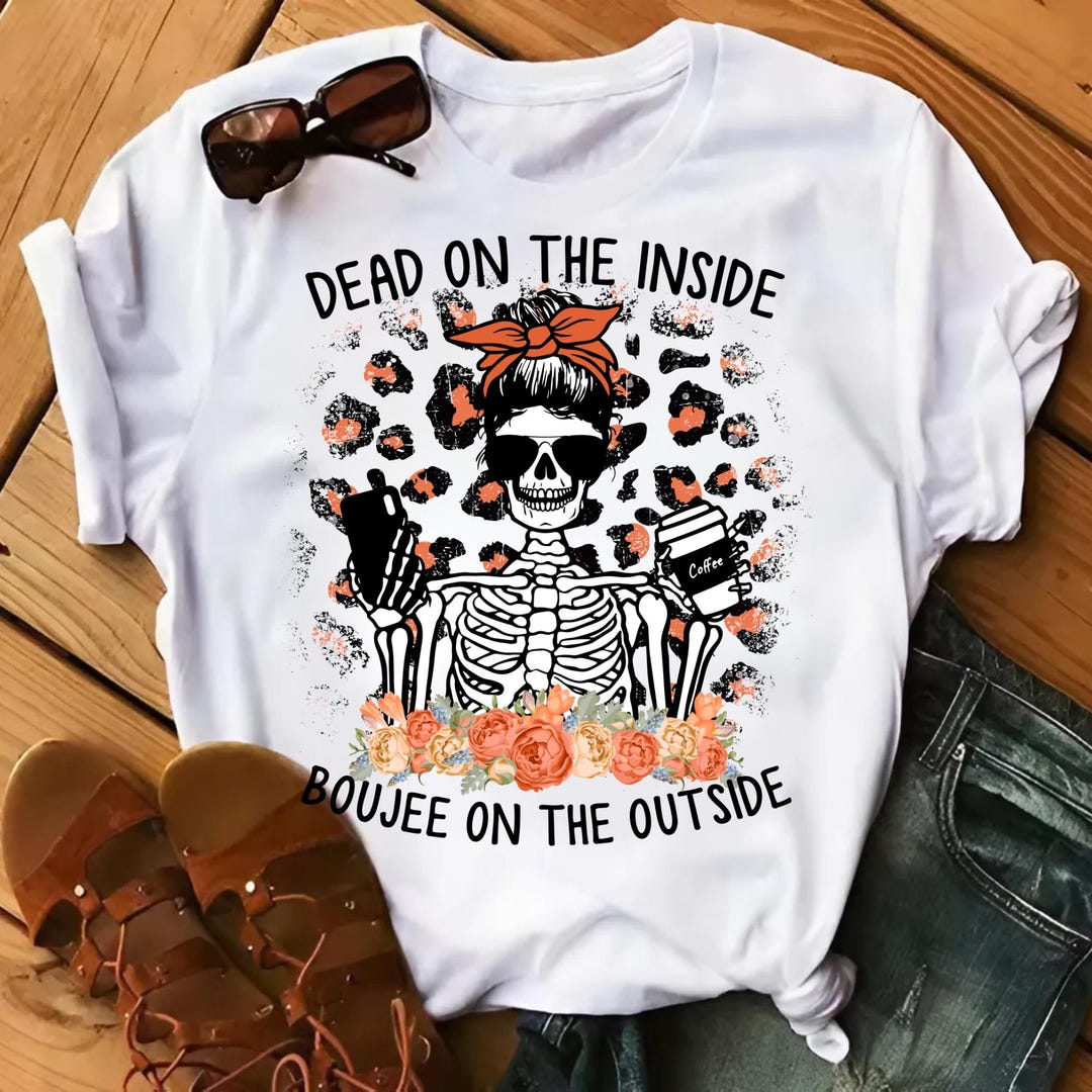 Dead Inside Boujee Outside PNG Funny Skeleton Coffee Sublimation Design ...