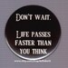 Life Passes Quickly Button - Etsy
