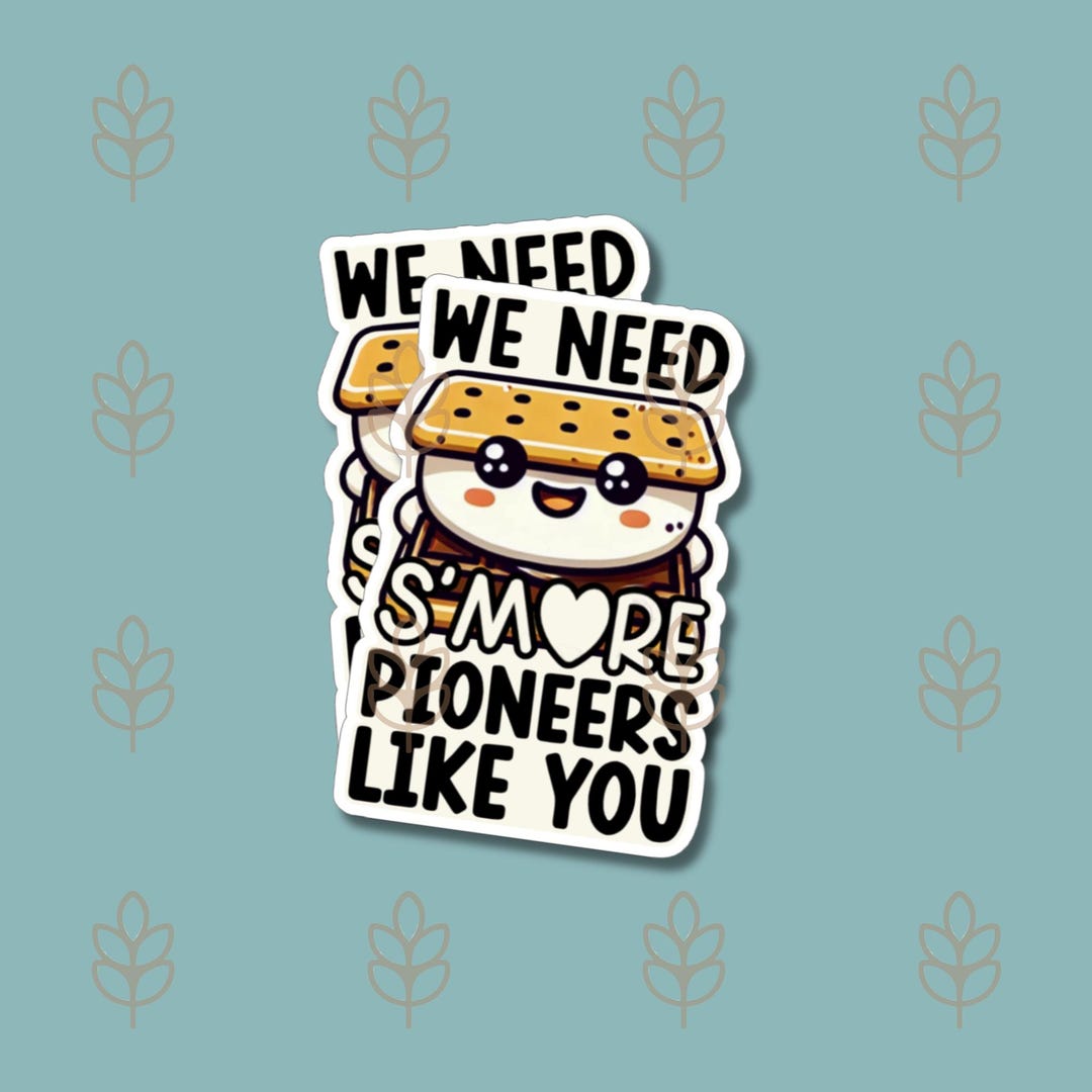 S'mores Pioneer Sticker – "we Need S'more Pioneers Like You ...