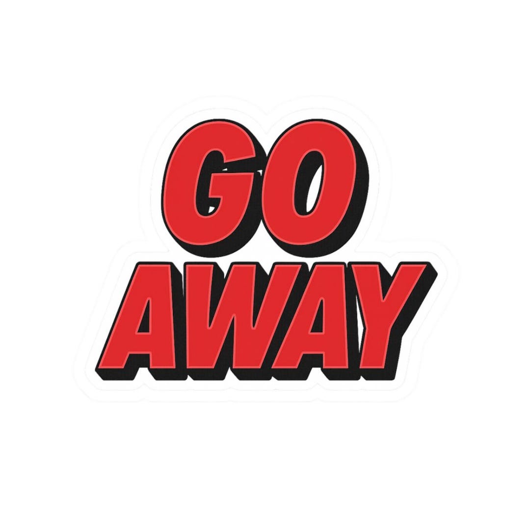 Go Away Sticker- Blunt, Bold AF, Zero Tolerance Energy - Etsy