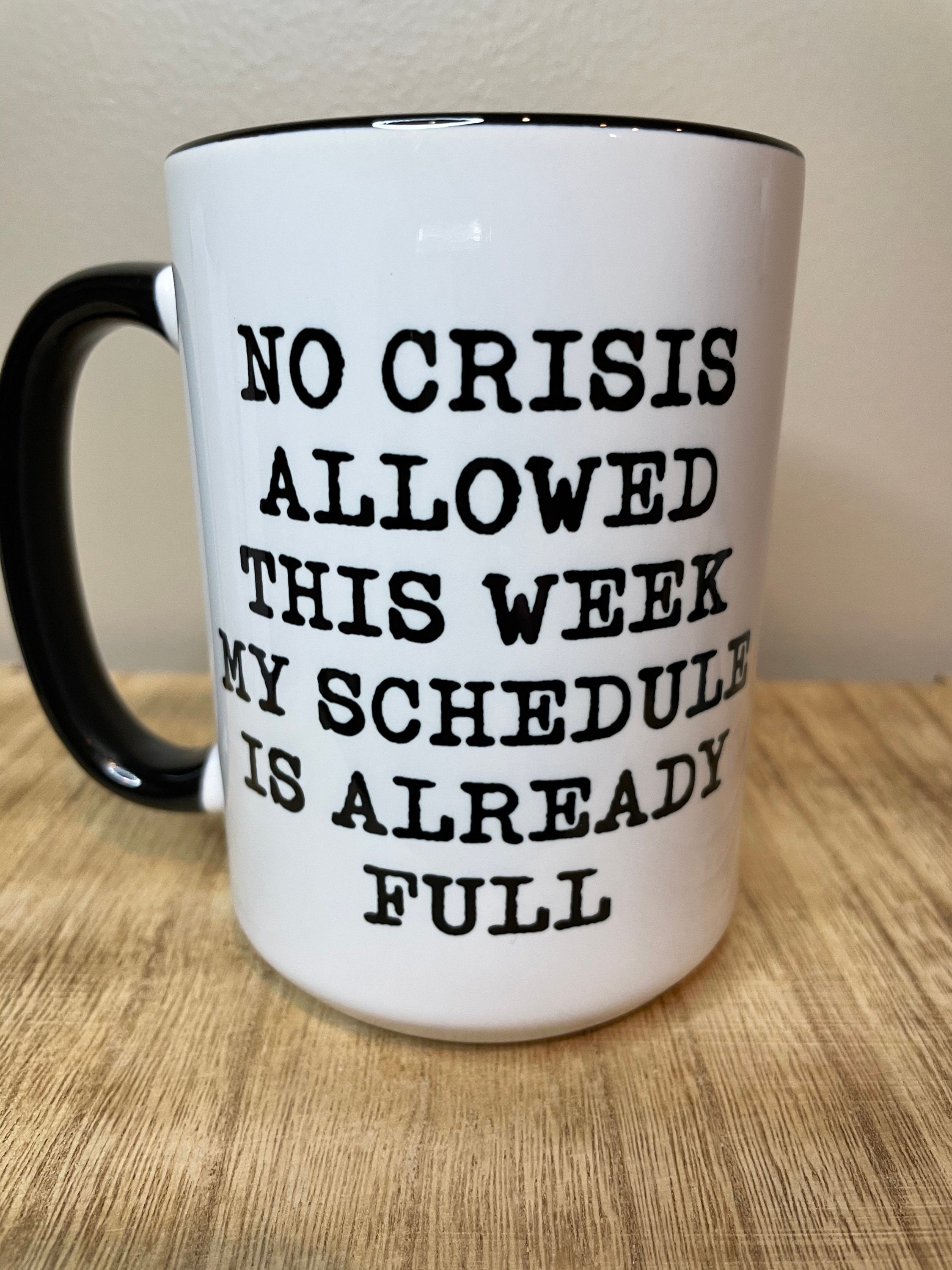 No Crisis Allowed This Week My Schedule is Already Full / 15 - Etsy