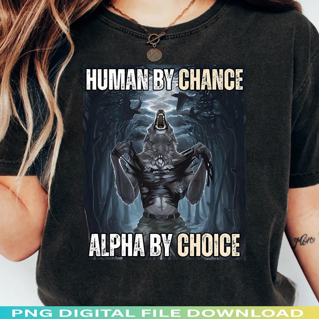 Human by Chance Alpha by Choice Svg, Funny Alpha Wolf Meme Svg, Cool ...