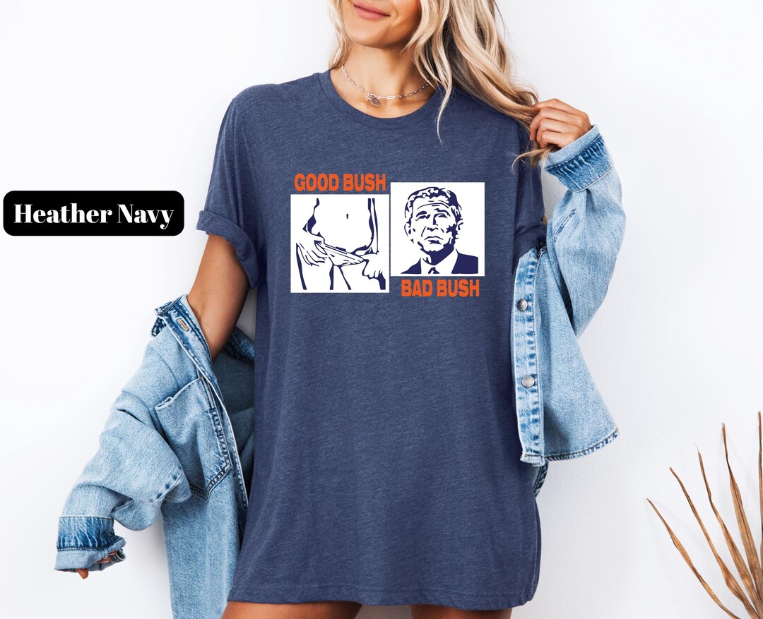 Good Bush Bad Bush Shirt, Funny Meme Shirt, Bush Shirt, Meme Tee, Funny ...