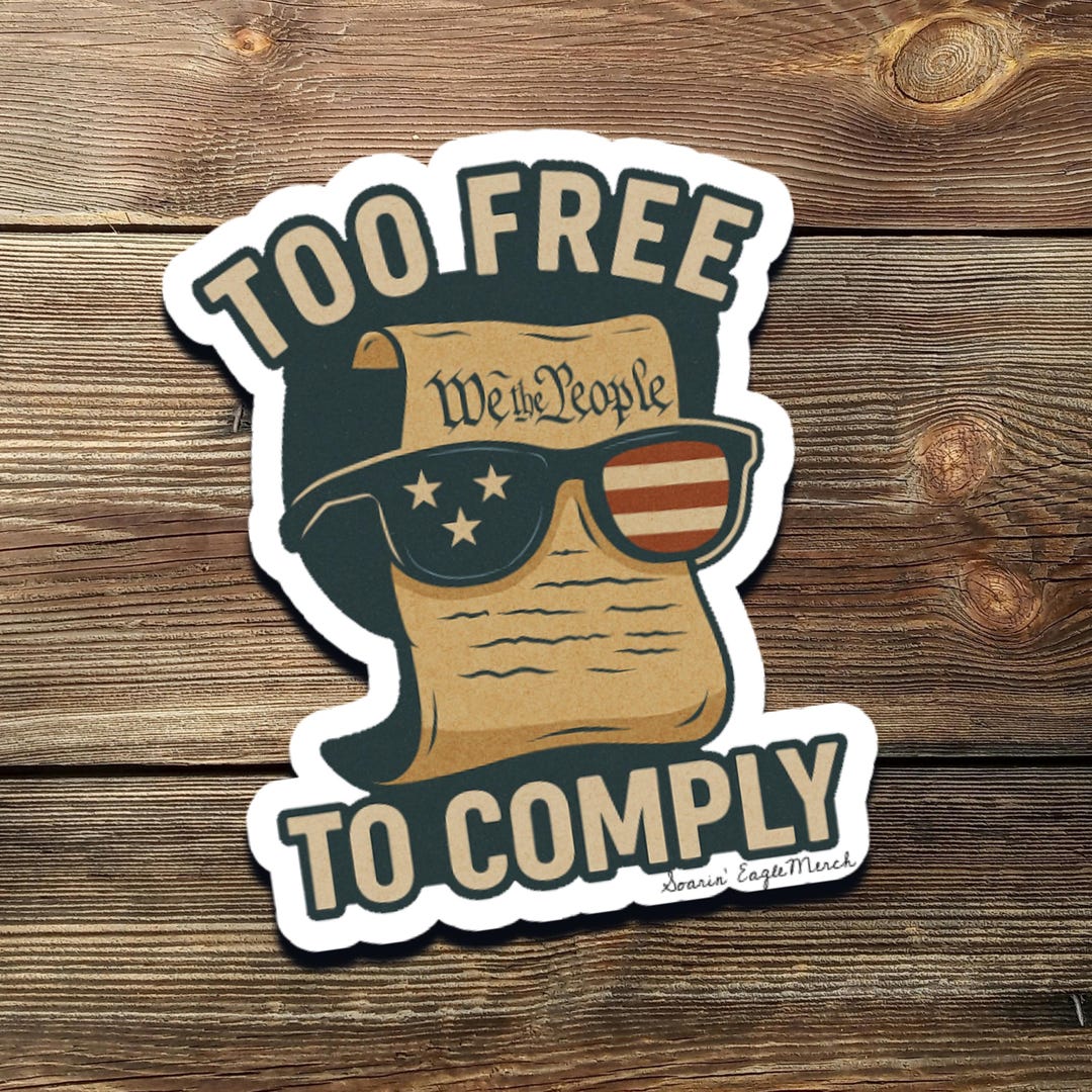 Too Free to Comply Sticker – Patriotic We the People Vinyl Decal ...