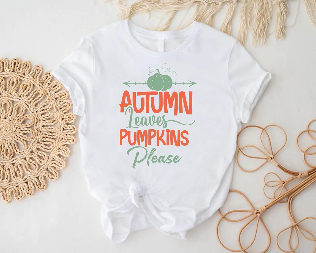 Autumn Leaves and Pumpkins Please Shirt, Fall Season Shirts ...