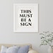 Printable This Must Be a Sign Sign and SVG. Fun and Inspirational Home ...