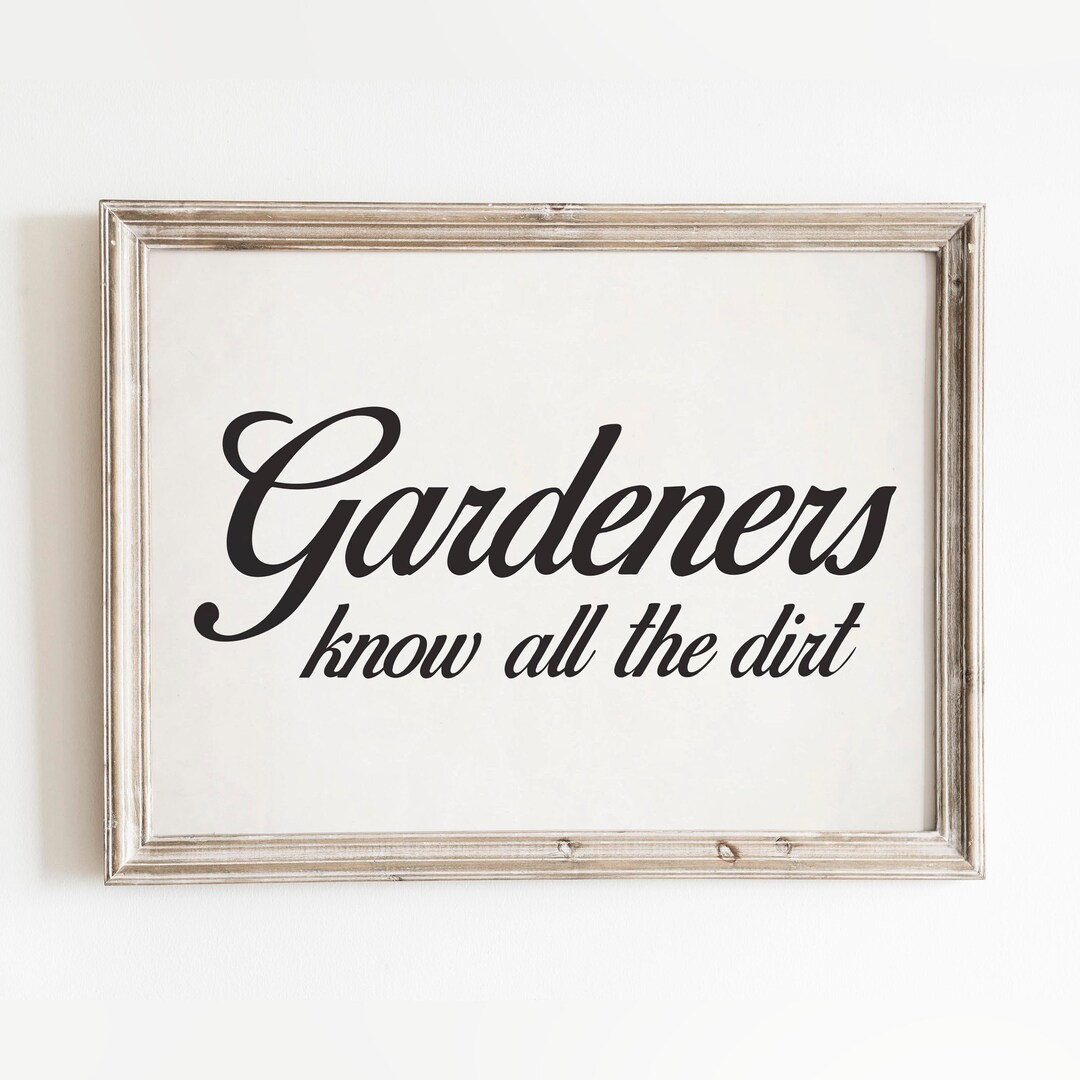 Printable Gardener Sign and SVG. Gardeners Know All the Dirt. Spring ...