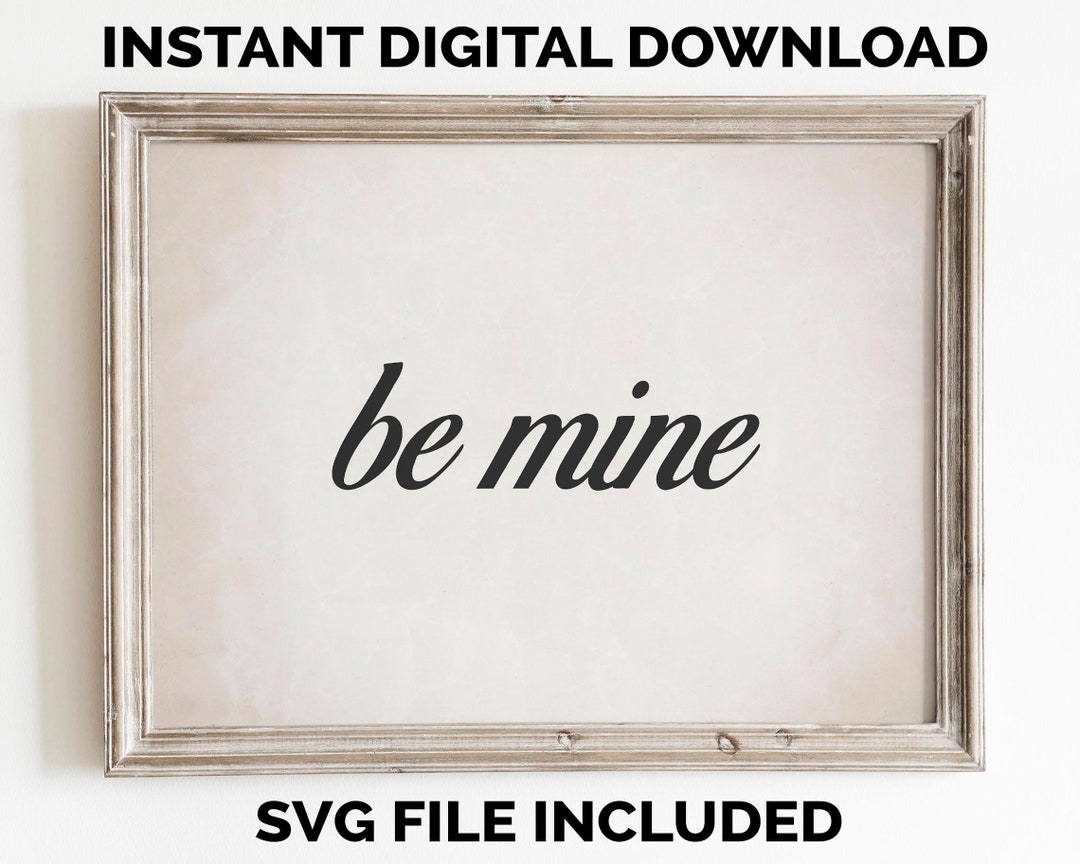 Printable Valentine's Day Sign and SVG. Be Mine. Digital Download ...
