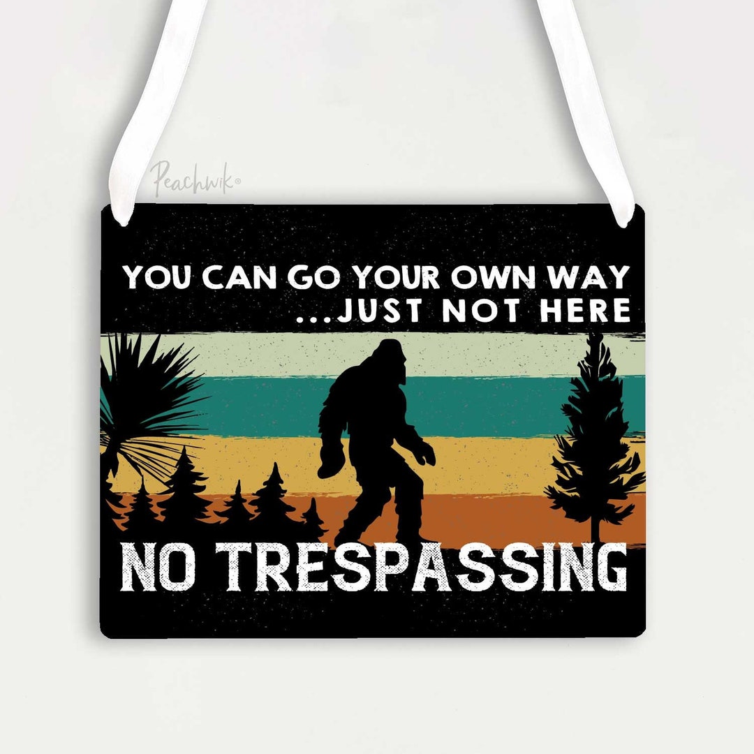 No Trespassing Funny Bigfoot Sign Metal No Solicitors Sign Go Your Own ...