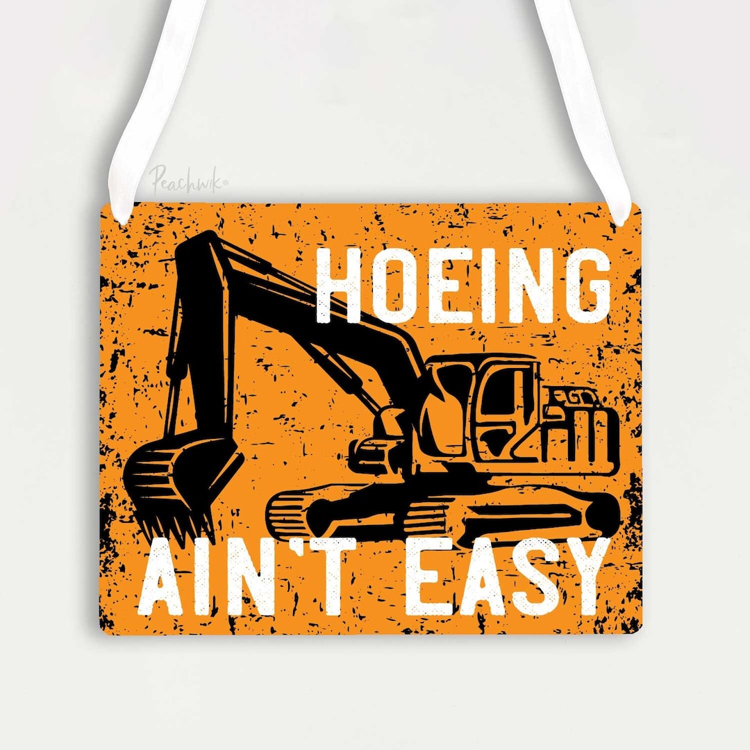 Hoeing Ain't Easy Funny Construction Sign Metal Landscaper Sign Funny ...