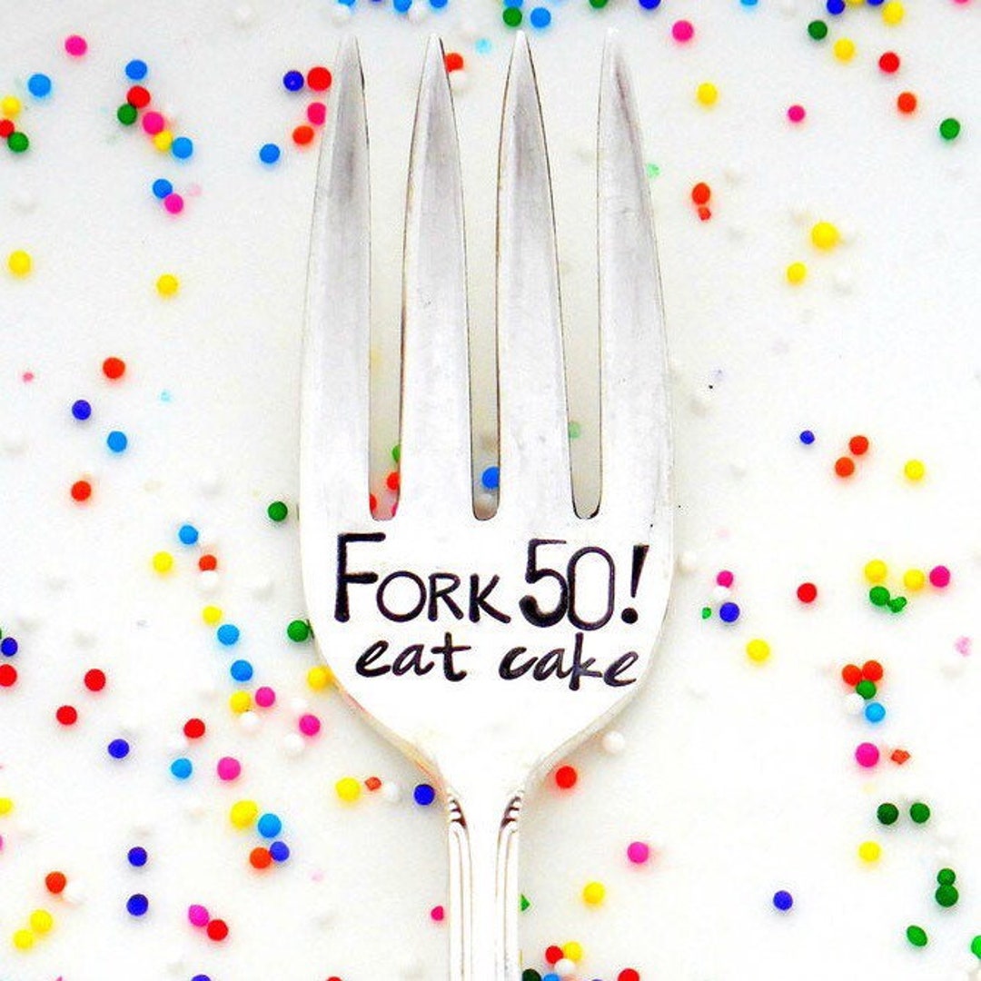 Fork 50, Eat Cake. the Fork Birthdays, CUSTOM Dessert Fork. Original ...