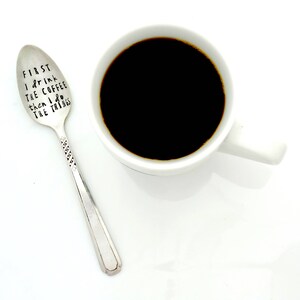 First I Drink the Coffee Then I Do the Things Stamped Coffee Spoon ...