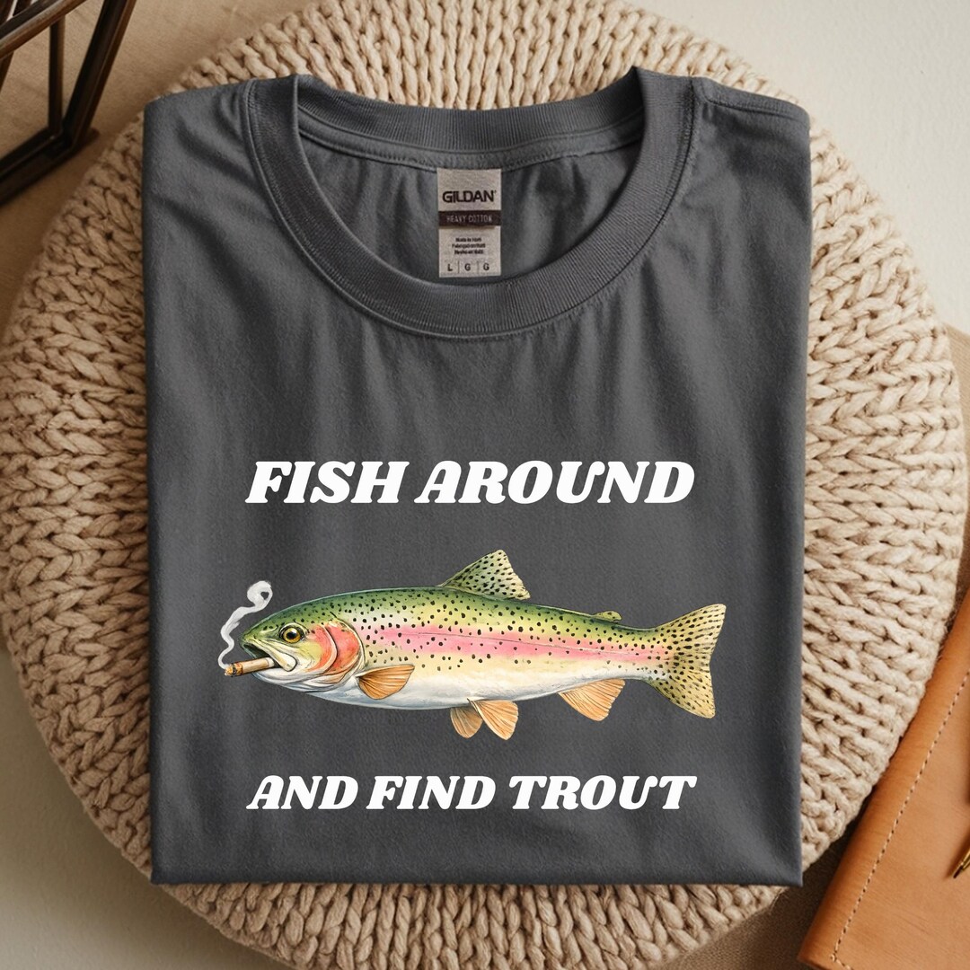 Fish Around and Find Trout Graphic Unisex T-shirt, Fishing Meme Tee ...