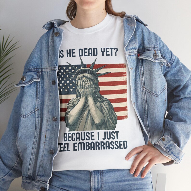 Is He Dead yet Cause I Just Feel Embarrassed Statue of Liberty Unisex T ...
