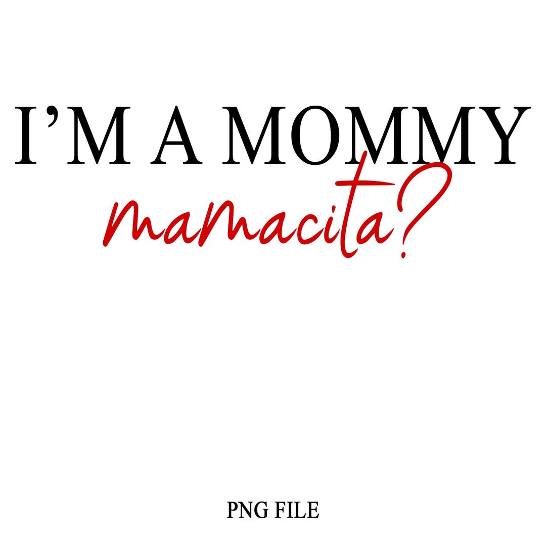 I'm a Mommy. Mamacita PNG, Funny Mom Png, Reality TV PNG, Viral Reality ...