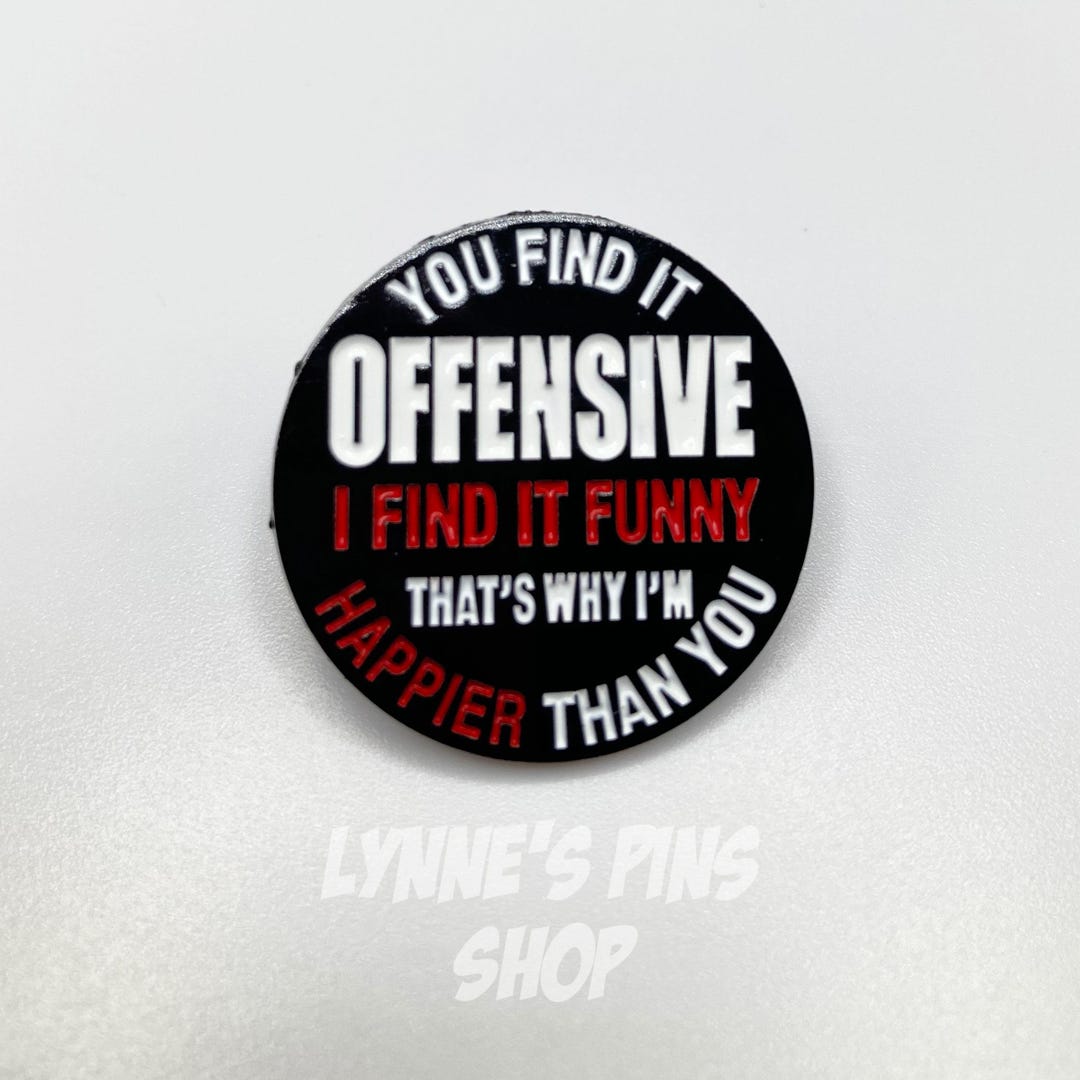 Hilarious Enamel Lapel Pin: 'you Find It Offensive...' - Etsy