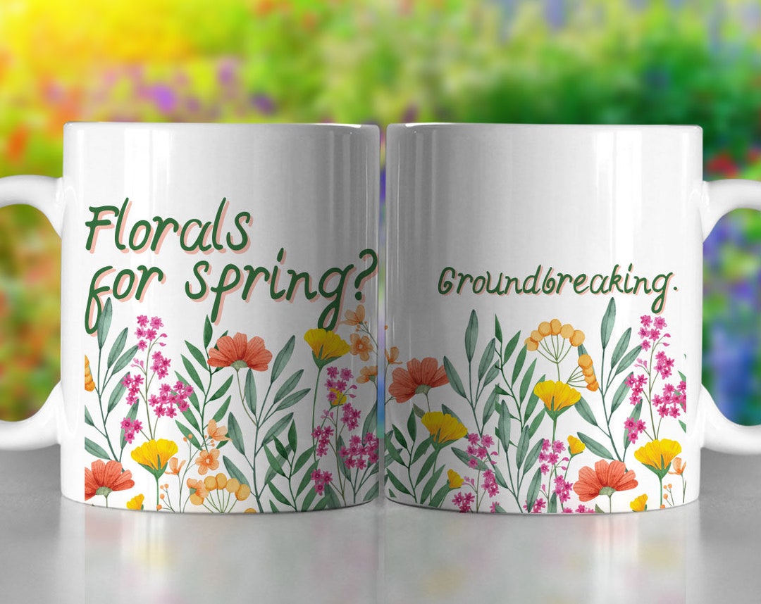 Florals for Spring? Groundbreaking. - ONE Funny 11oz Spring Mug - Etsy