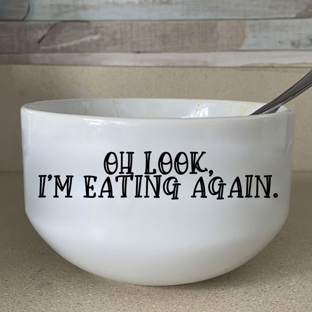 24oz Funny Bowl, Oh Look, I'm Eating Again. - Etsy