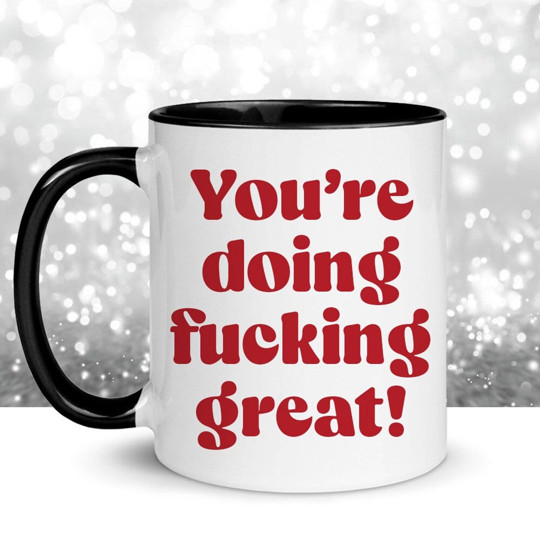 You Are Doing Fucking Great 2 Designs To Choose From Color Accent Mug