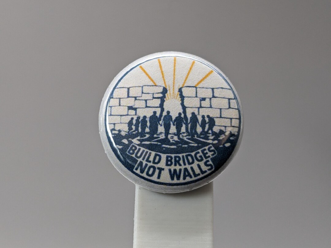 Build Bridges Not Walls – 1" Button (design 3.2) – People Over Borders ...