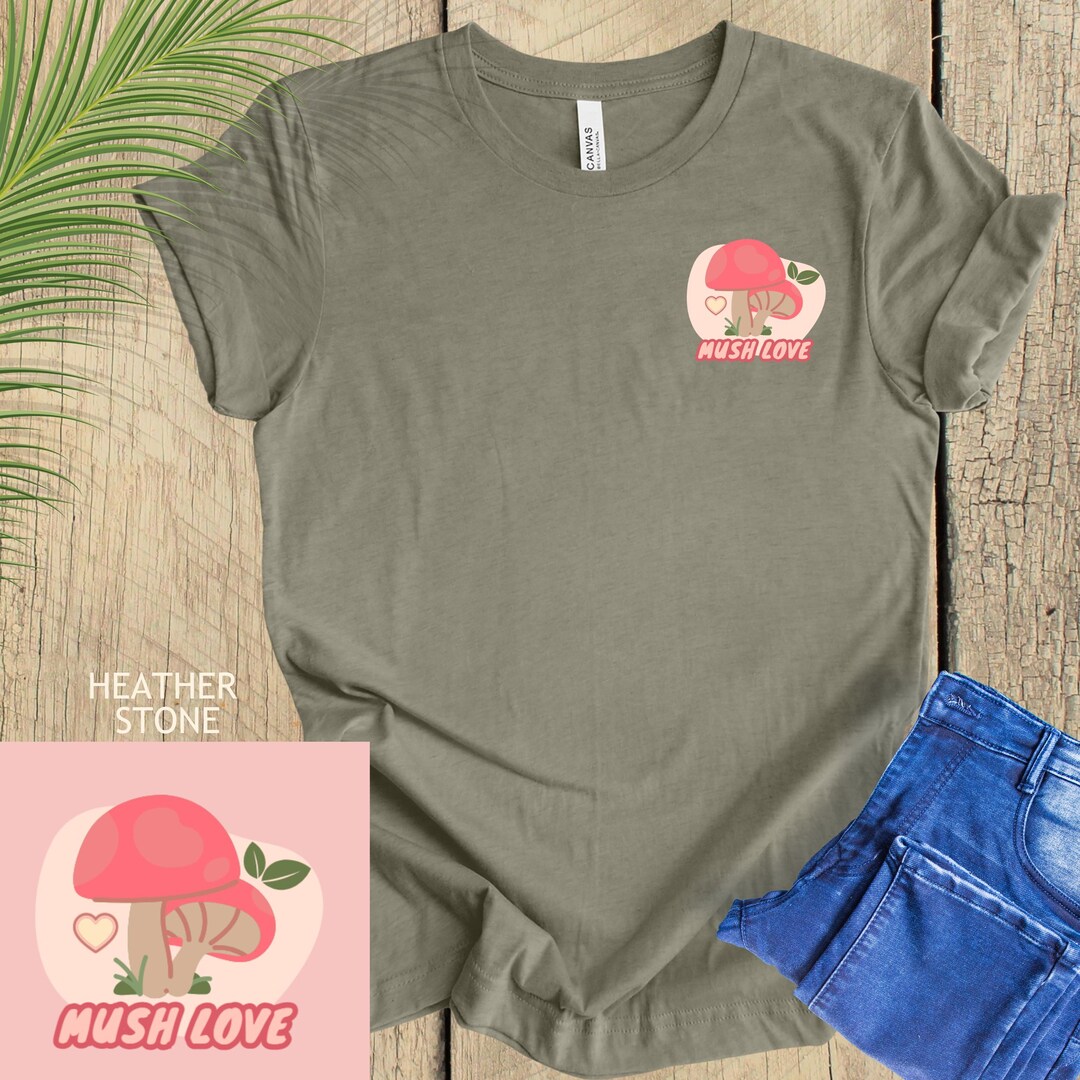 Mush Love Graphic Tee | Cute Mushroom Shirt | Bella + Canvas Unisex T ...