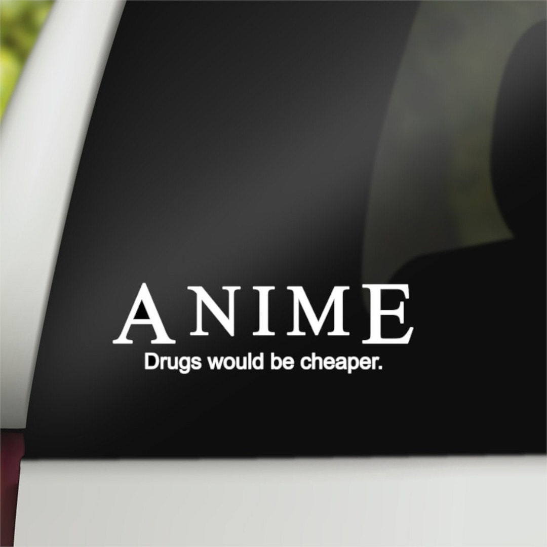 Geek Vinyl Car Decal Anime Drugs Would Be Cheaper - Etsy