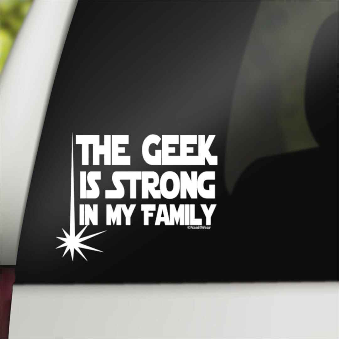 Parody Star Geek Car Vinyl Wars Decal the Geek is Strong in My Family ...