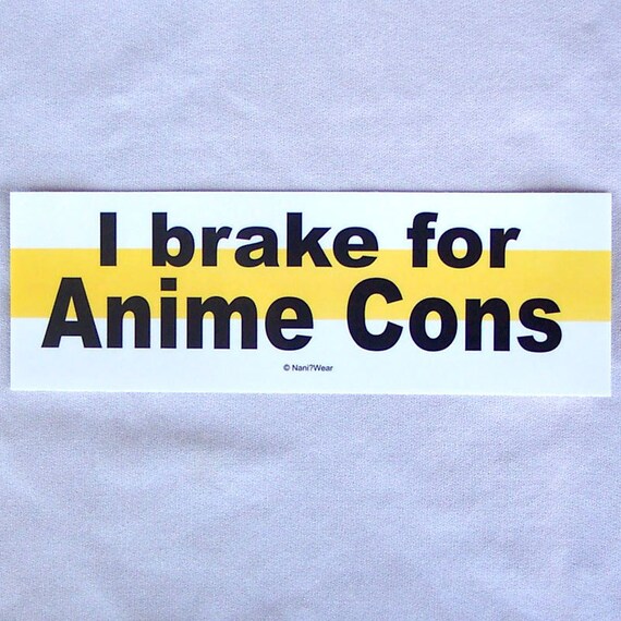 Bumper Sticker I Brake for Anime Cons | Etsy
